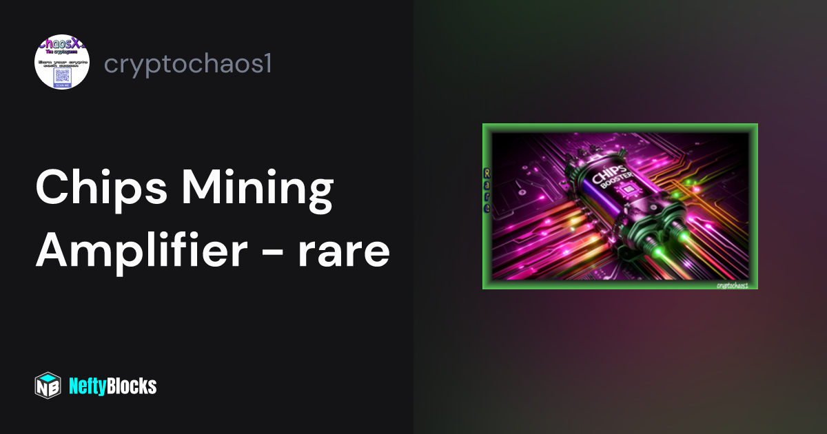 Chips Mining Amplifier - rare - cryptochaos1 on NeftyBlocks | The #1 ...