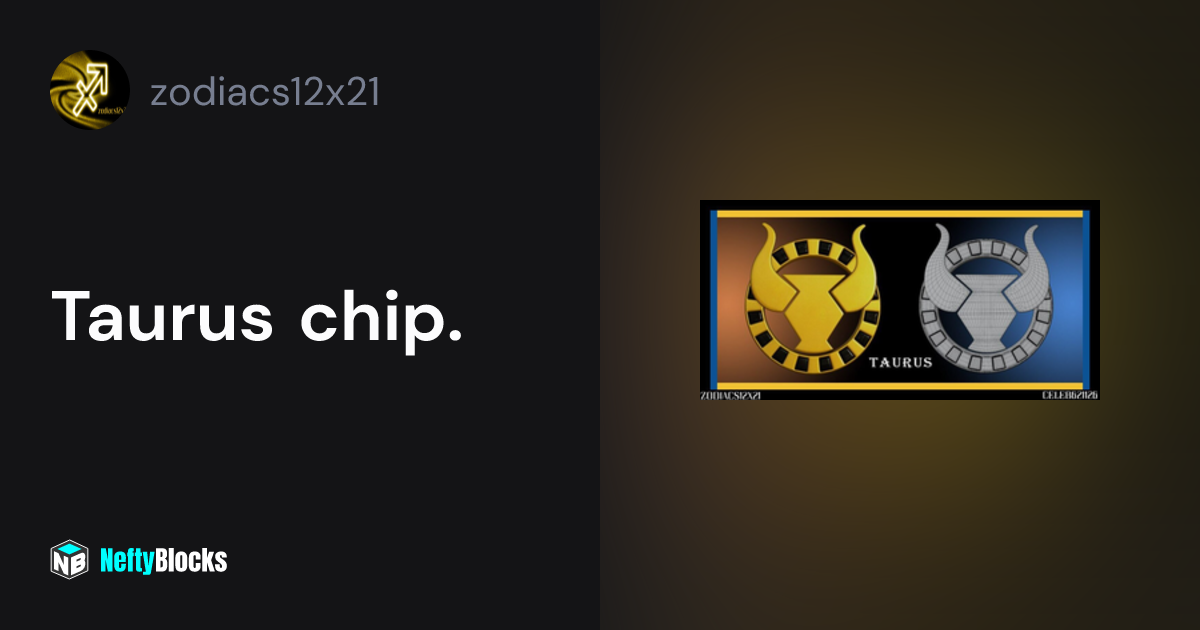 Taurus chip. - zodiacs12x21 on NeftyBlocks | The #1 Trade to Earn NFT ...