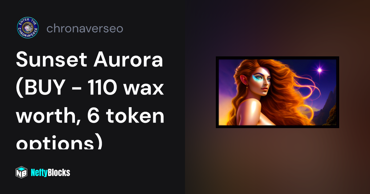Sunset Aurora (BUY - 110 wax worth, 6 token options) - chronaverseo on NeftyBlocks | The #1 ...