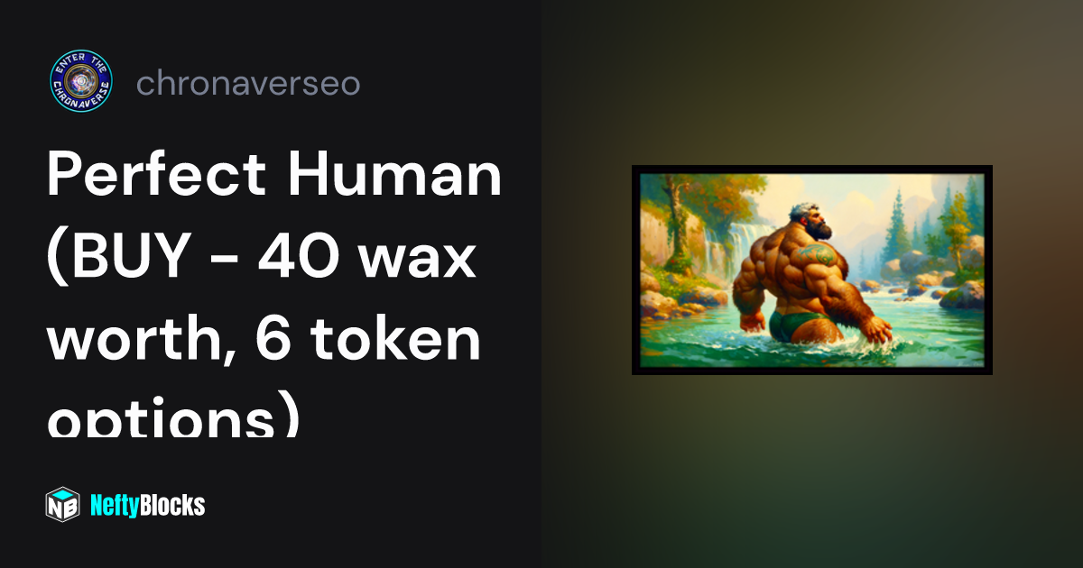 Perfect Human (BUY - 40 wax worth, 6 token options) - chronaverseo on ...