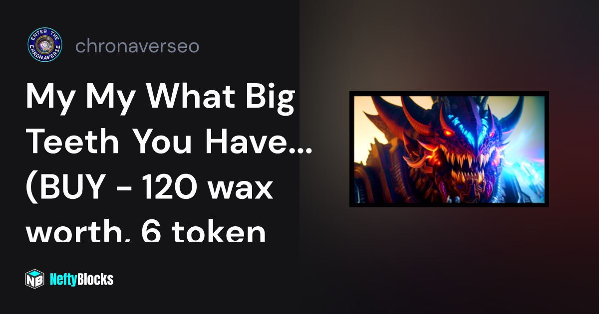 My My What Big Teeth You Have... (BUY - 120 wax worth, 6 token options ...