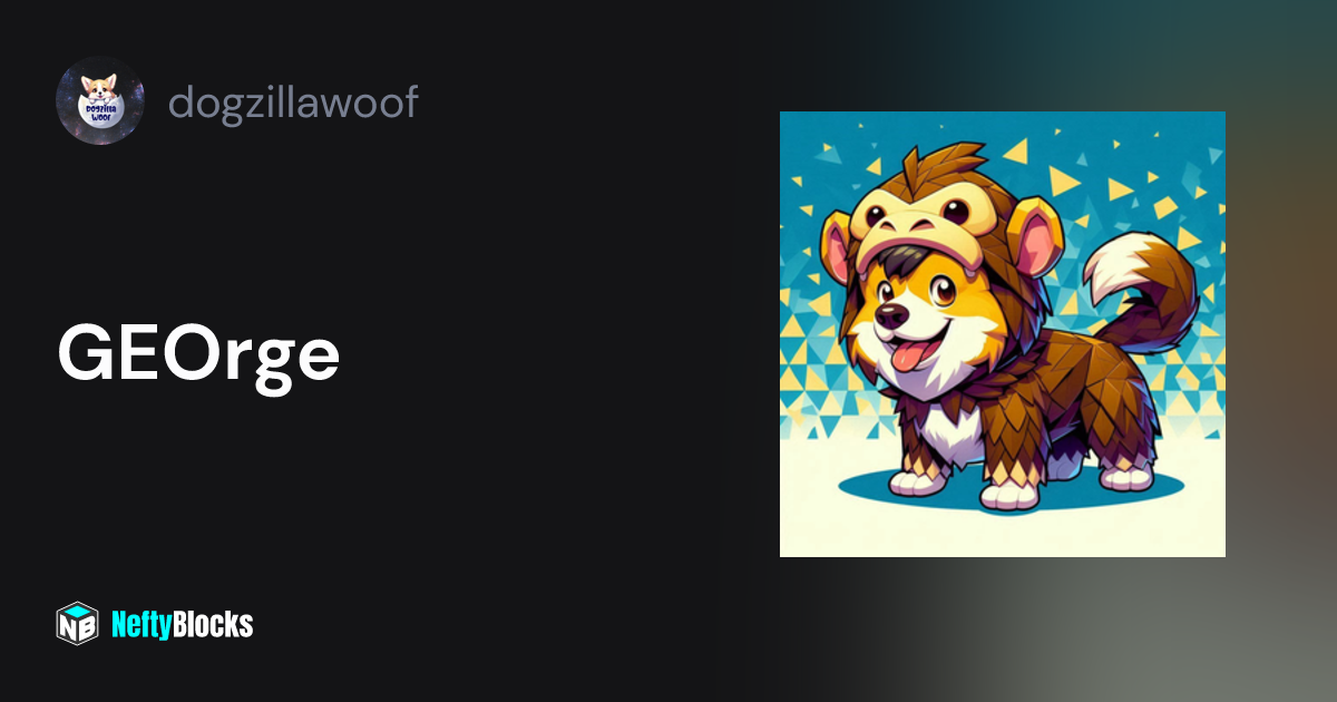 GEOrge - dogzillawoof on NeftyBlocks | The #1 Trade to Earn NFT ...