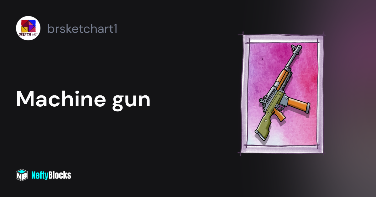 Machine gun - brsketchart1 on NeftyBlocks | The #1 Trade to Earn NFT ...