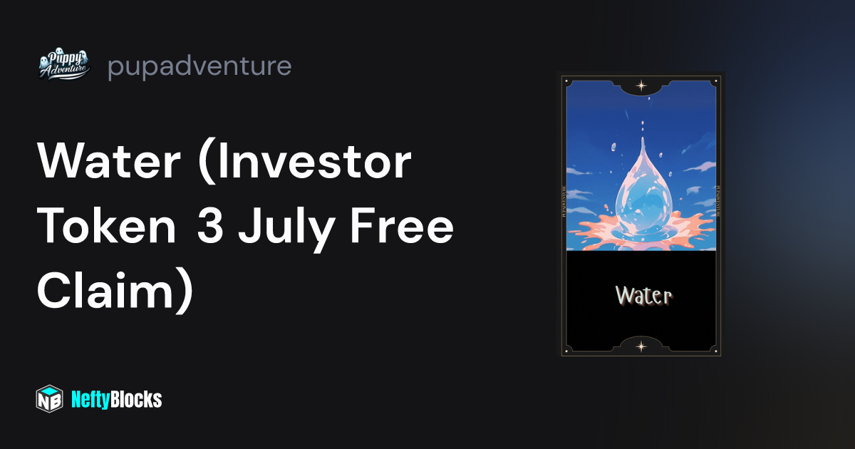 Water (Investor Token 3 July Free Claim) - pupadventure on NeftyBlocks ...