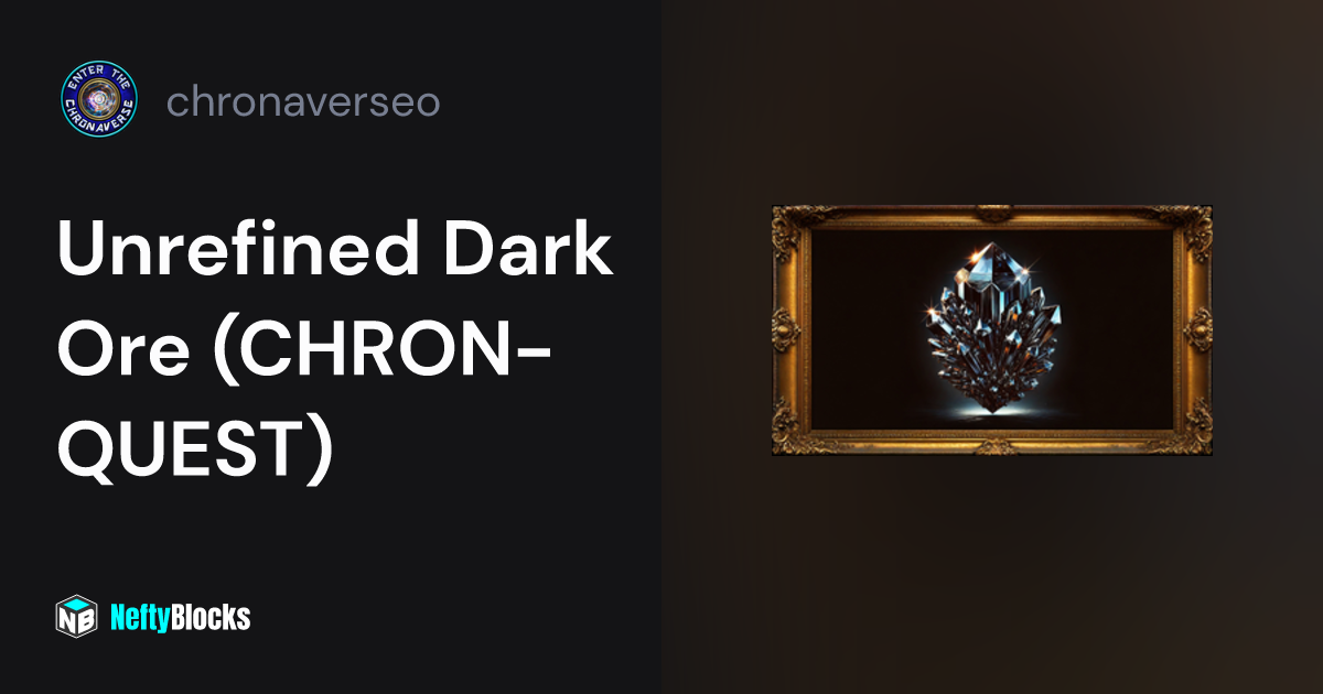 Unrefined Dark Ore (CHRON-QUEST) - chronaverseo on NeftyBlocks | The #1 ...