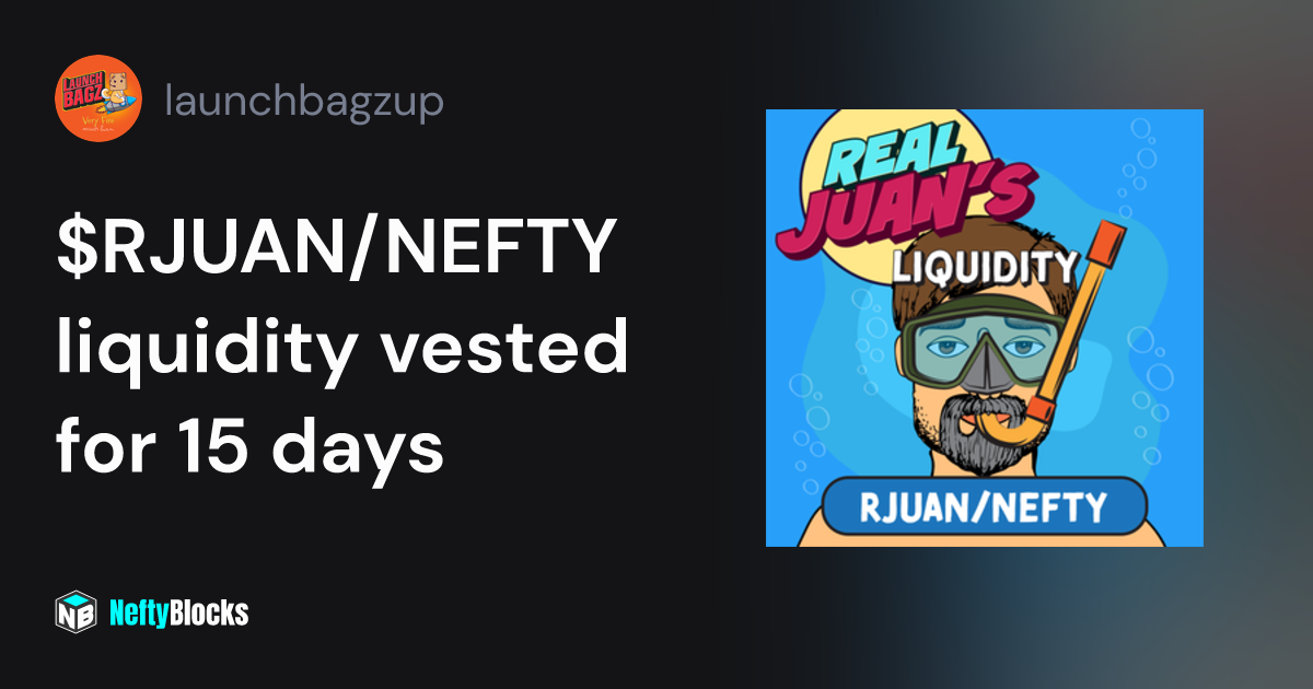 $RJUAN/NEFTY liquidity vested for 15 days - launchbagzup on NeftyBlocks ...