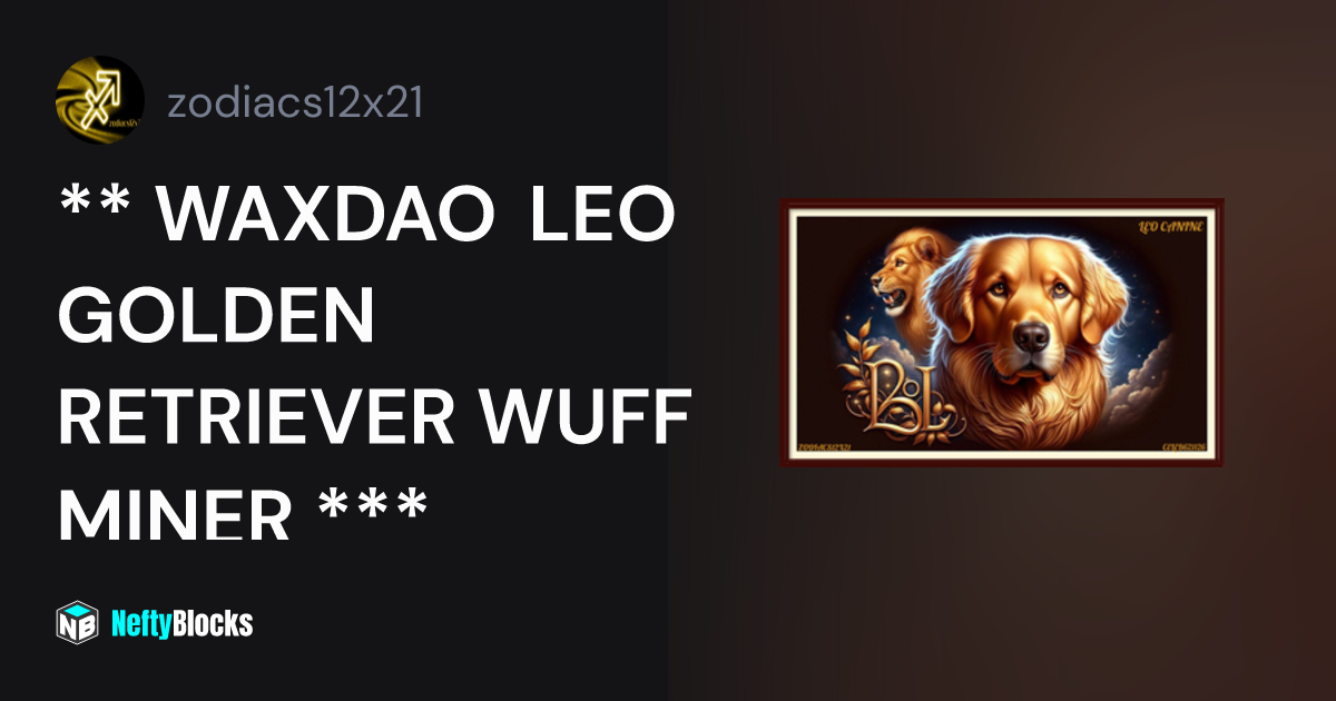 ** WAXDAO LEO GOLDEN RETRIEVER WUFF MINER *** - zodiacs12x21 on ...