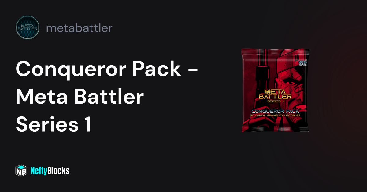 Conqueror Pack - Meta Battler Series 1 - metabattler on NeftyBlocks ...