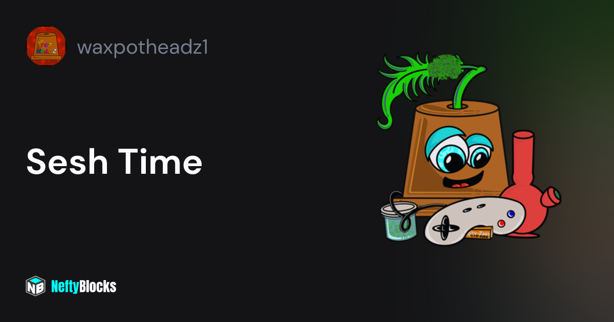 Sesh Time - waxpotheadz1 on NeftyBlocks | The #1 Trade to Earn NFT ...