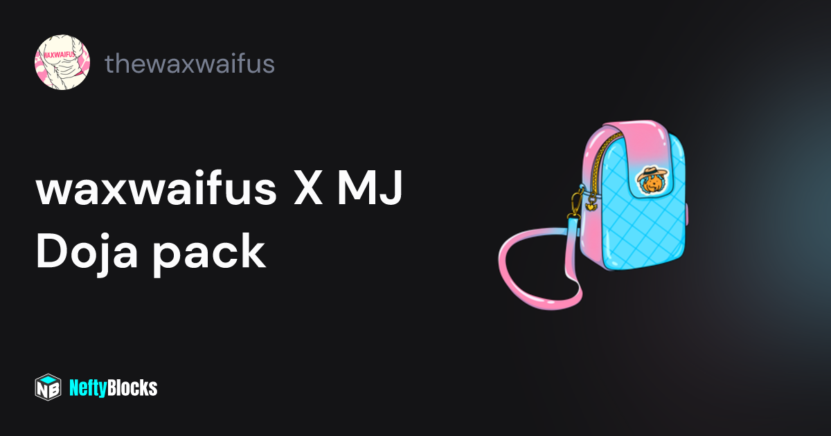 waxwaifus X MJ Doja pack - thewaxwaifus on NeftyBlocks | The #1 Trade ...