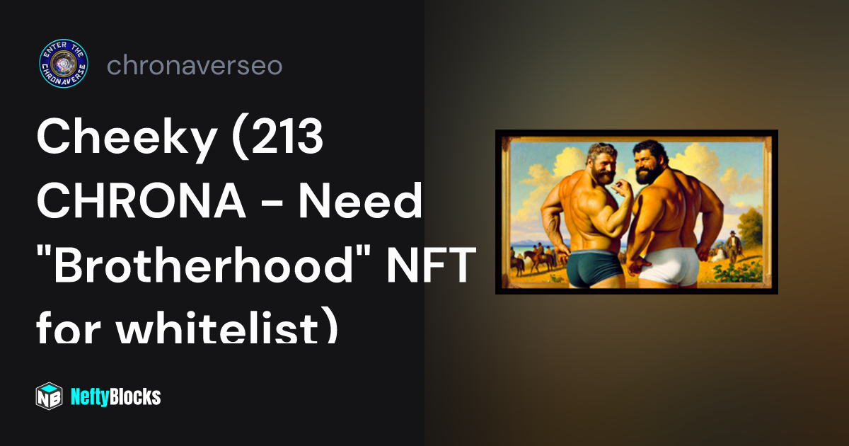 Cheeky (213 CHRONA - Need "Brotherhood" NFT for whitelist ...