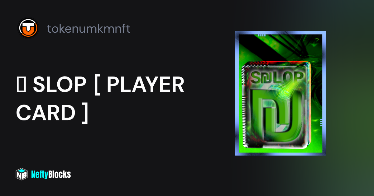 SLOP [ PLAYER CARD ] - tokenumkmnft on NeftyBlocks | The #1 Trade to ...