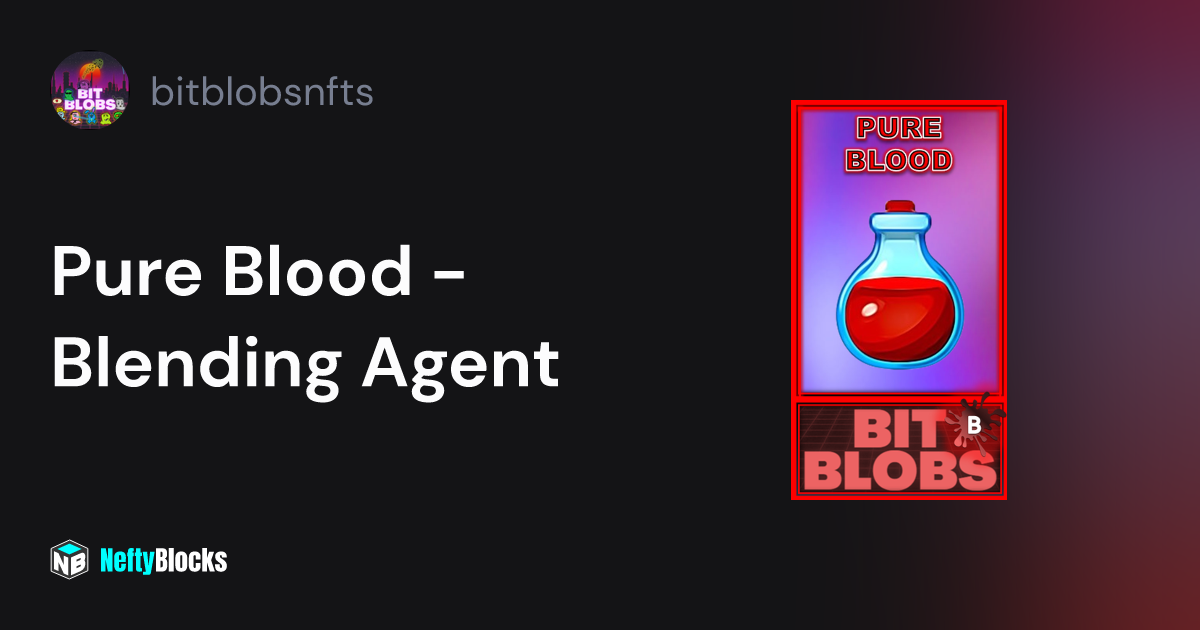 Pure Blood - Blending Agent - bitblobsnfts on NeftyBlocks | The #1 ...
