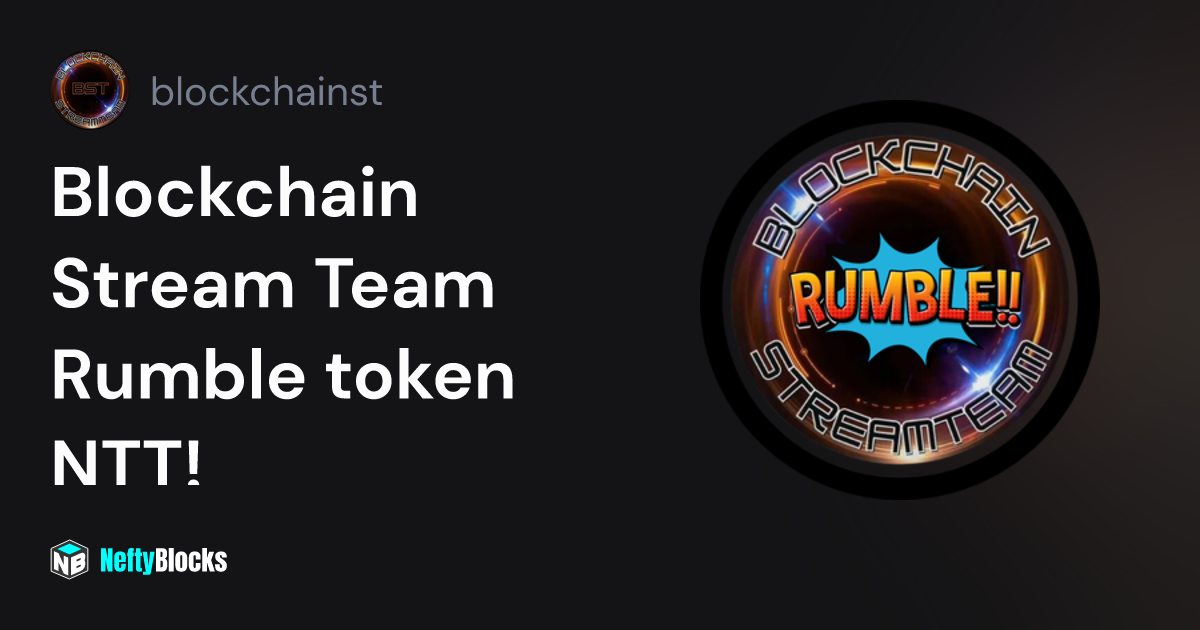 Blockchain Stream Team Rumble token NTT! - blockchainst on NeftyBlocks ...