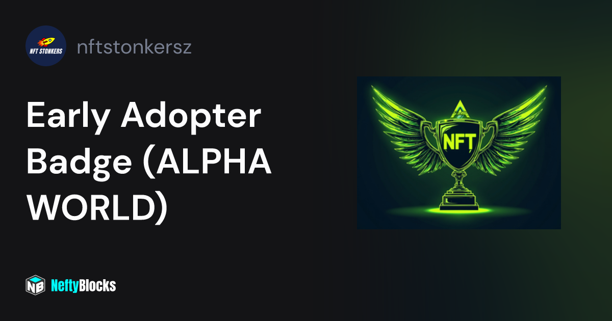 Early Adopter Badge (ALPHA WORLD) - nftstonkersz on NeftyBlocks | The ...