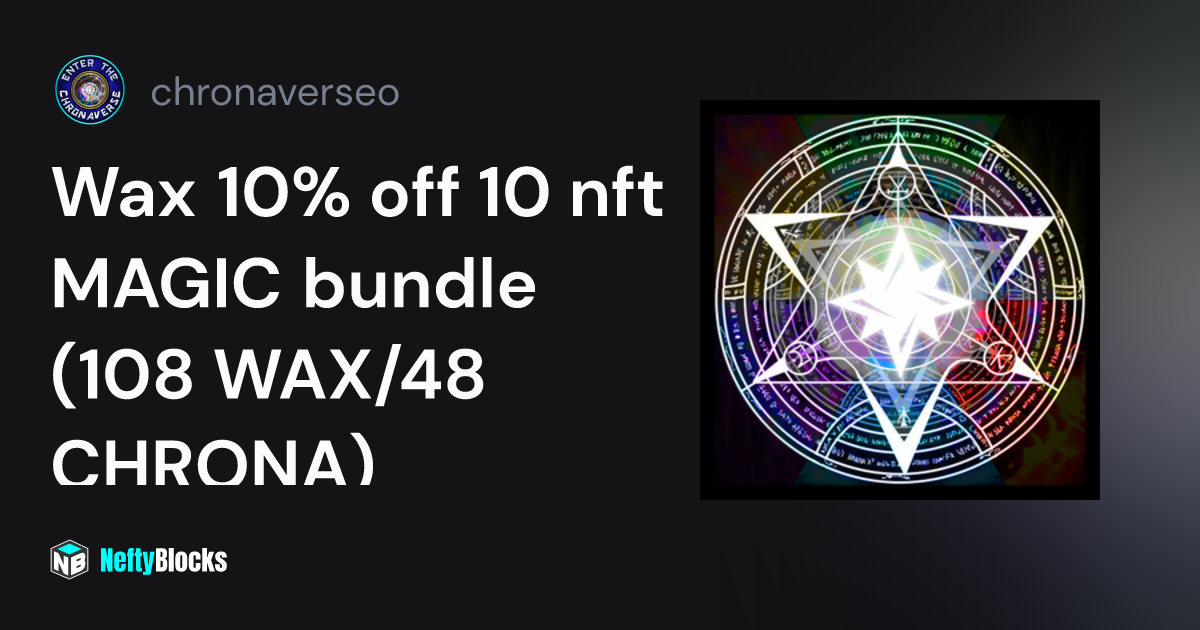 Wax 10% off 10 nft MAGIC bundle (108 WAX/48 CHRONA) - chronaverseo on ...