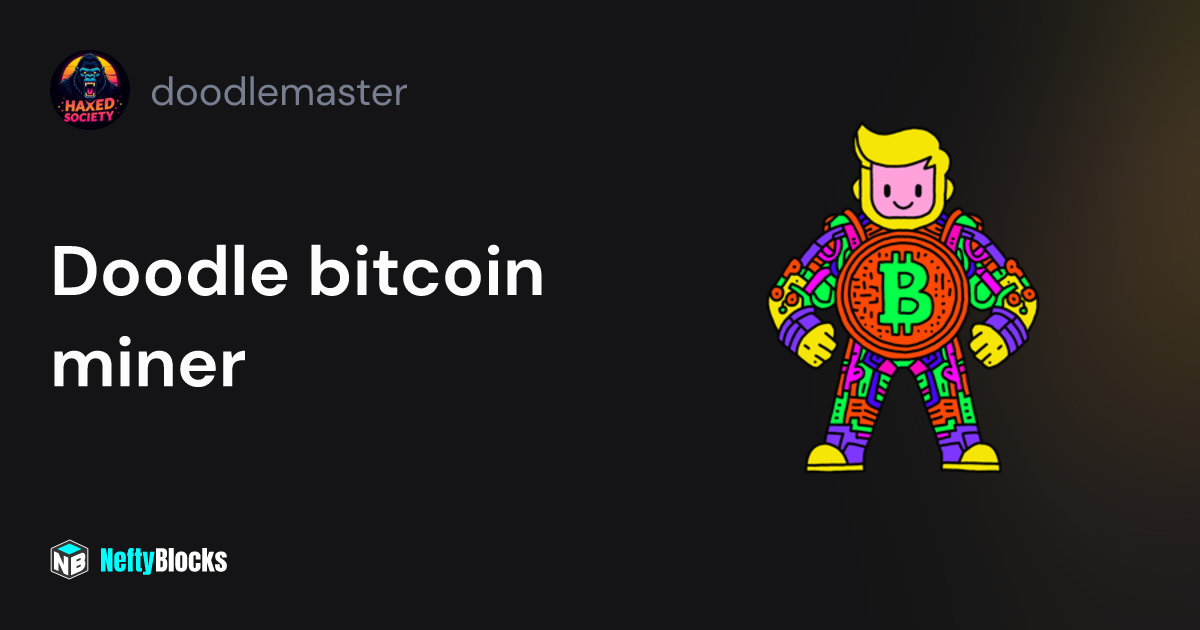 Doodle bitcoin miner - doodlemaster on NeftyBlocks | The #1 Trade to ...