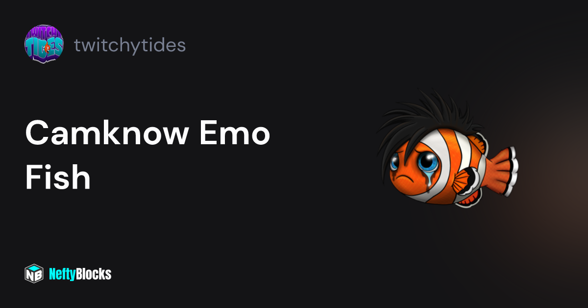 Camknow Emo Fish - twitchytides on NeftyBlocks | The #1 Trade to Earn ...