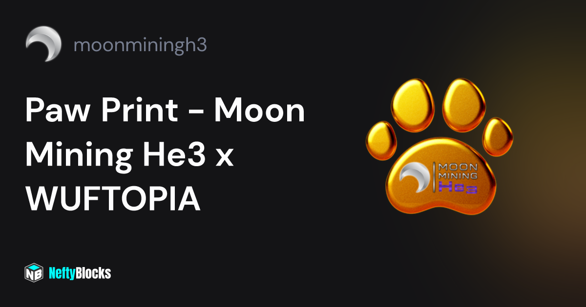 Paw Print - Moon Mining He3 x WUFTOPIA - moonminingh3 on NeftyBlocks | The #1 Trade to Earn NFT ...