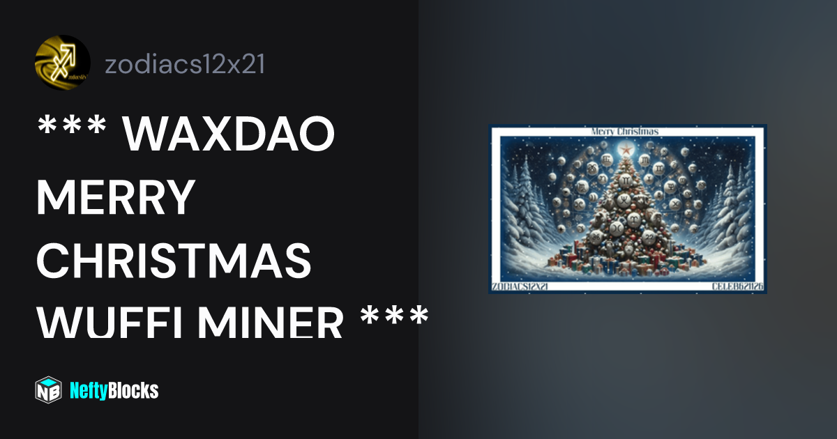 WAXDAO MERRY CHRISTMAS WUFFI MINER *** - zodiacs12x21 on NeftyBlocks | The #1 Trade to Earn NFT ...