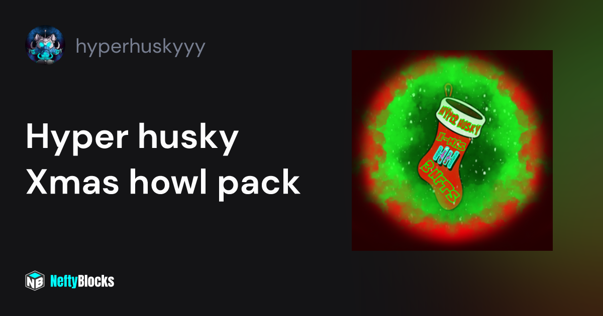 Hyper husky Xmas howl pack - hyperhuskyyy on NeftyBlocks | The #1 Trade ...