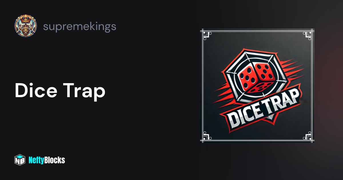 Dice Trap - supremekings on NeftyBlocks | The #1 Trade to Earn NFT ...