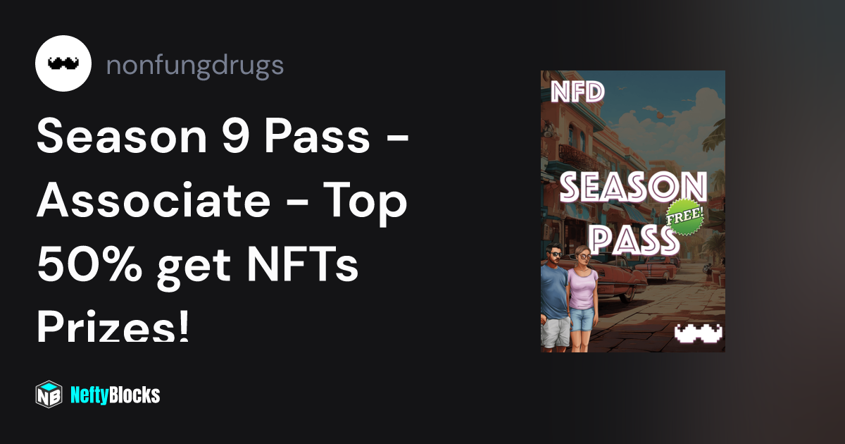 Season 9 Pass - Associate - Top 50% get NFTs Prizes! - nonfungdrugs on NeftyBlocks | The #1 ...