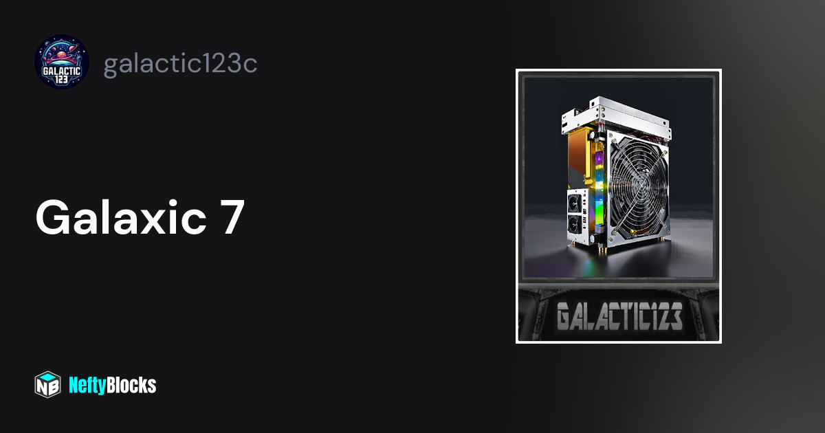 Galaxic 7 - galactic123c on NeftyBlocks | The #1 Trade to Earn NFT ...