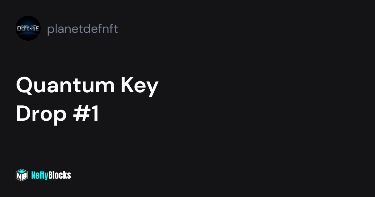 Quantum Key Drop #1 - planetdefnft on NeftyBlocks | The #1 Trade to ...