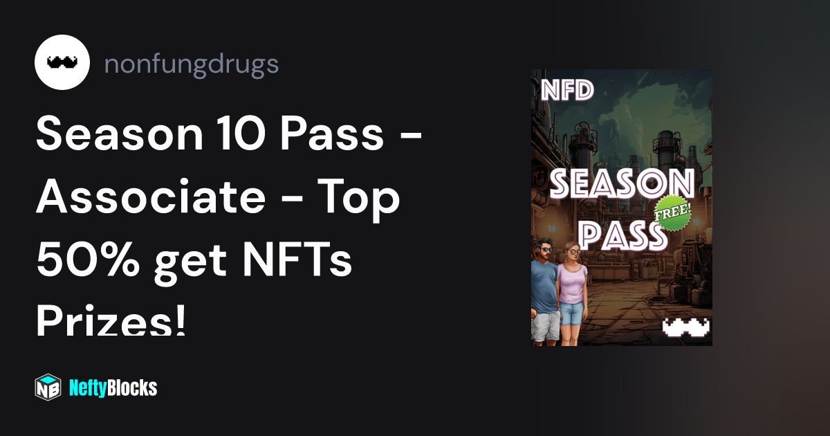 Season 10 Pass - Associate - Top 50% get NFTs Prizes! - nonfungdrugs on ...