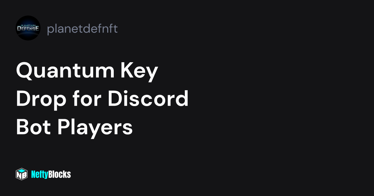 Quantum Key Drop for Discord Bot Players - planetdefnft on NeftyBlocks | The #1 Trade to Earn ...