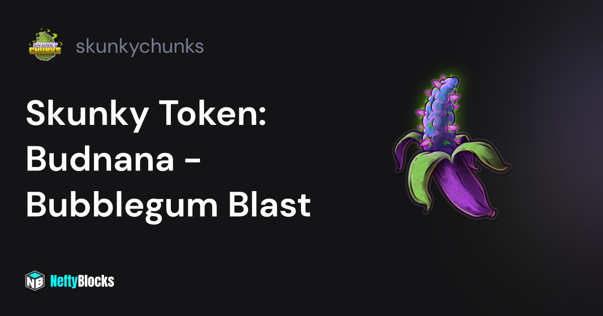 Skunky Token: Budnana - Bubblegum Blast - skunkychunks on NeftyBlocks ...