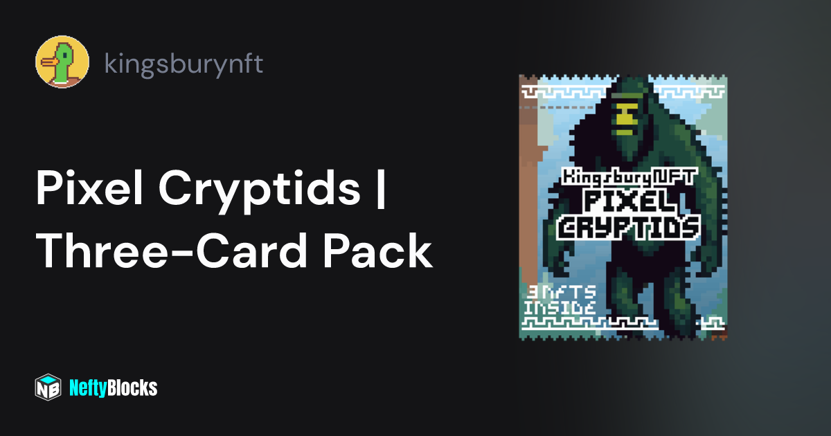 Pixel Cryptids | Three-Card Pack - kingsburynft on NeftyBlocks | The #1 Trade to Earn NFT ...