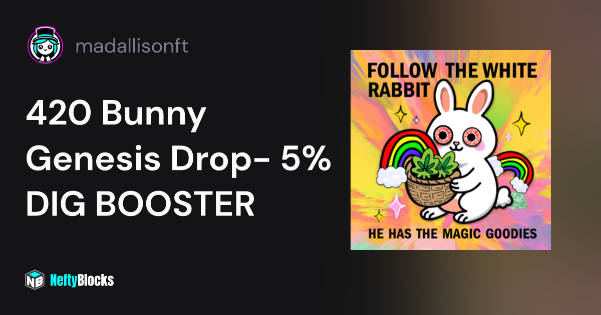 420 Bunny Genesis Drop- 5% DIG BOOSTER - madallisonft on NeftyBlocks ...