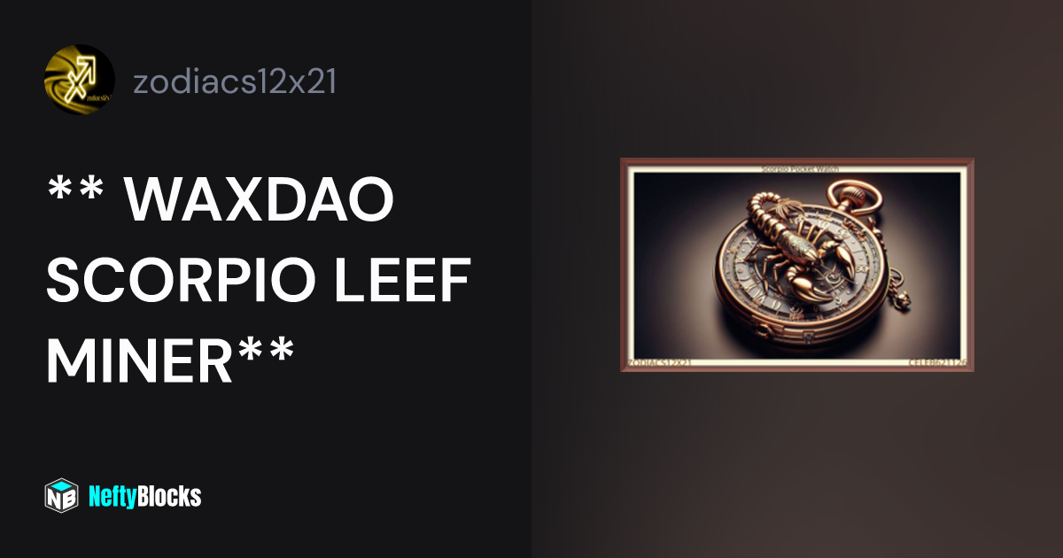 ** WAXDAO SCORPIO LEEF MINER** - zodiacs12x21 on NeftyBlocks | The #1 Trade to Earn NFT ...