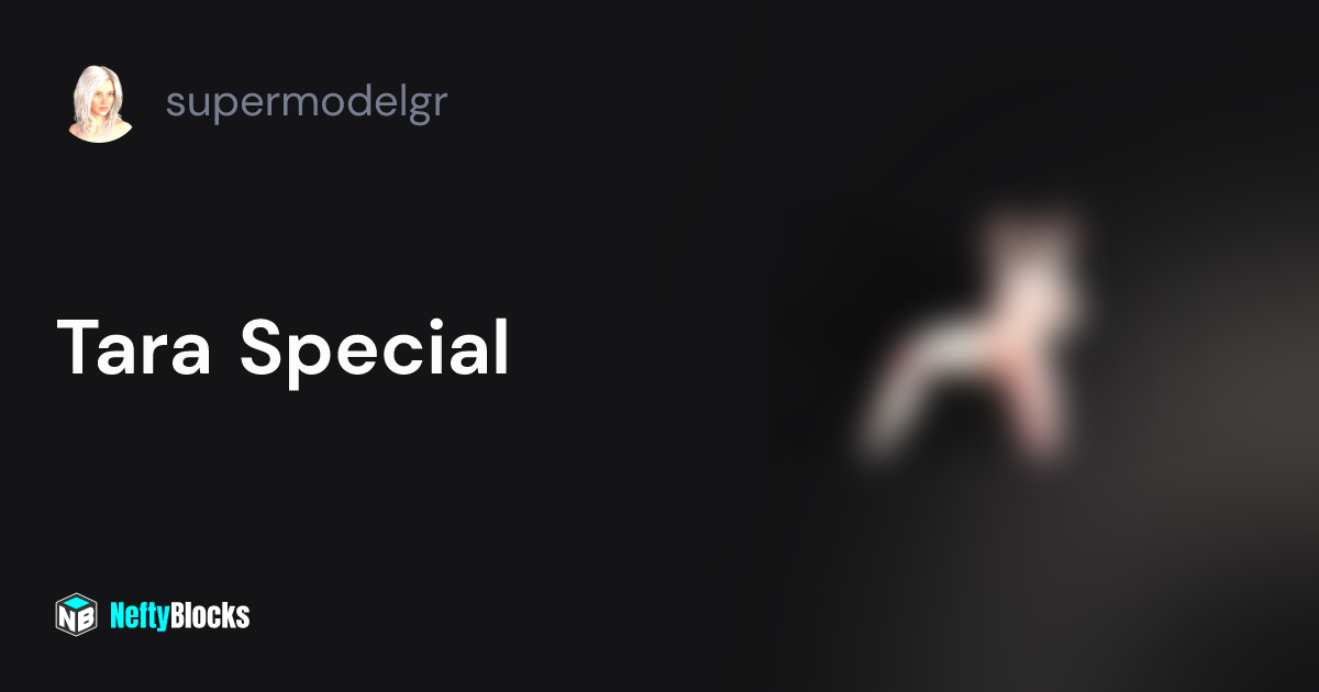 Tara Special - supermodelgr on NeftyBlocks | The #1 Trade to Earn NFT Marketplace on WAX