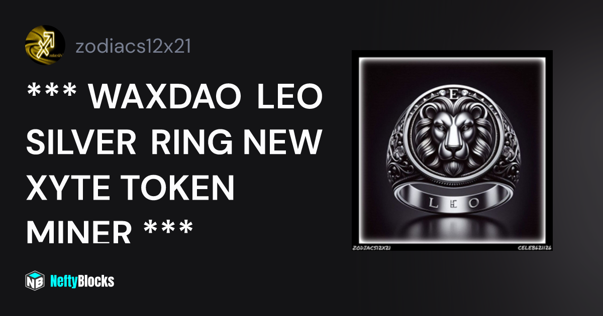 WAXDAO LEO SILVER RING NEW XYTE TOKEN MINER *** - zodiacs12x21 on NeftyBlocks | The #1 Trade to ...