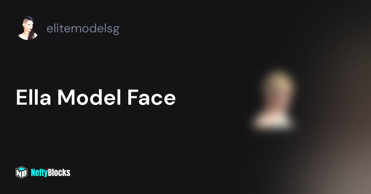 Ella Model Face - elitemodelsg on NeftyBlocks | The #1 Trade to Earn ...