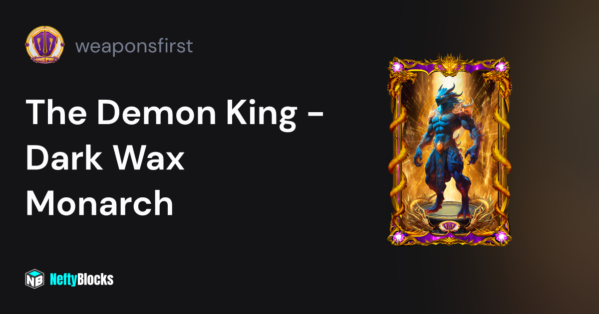 The Demon King - Dark Wax Monarch - weaponsfirst on NeftyBlocks | The ...
