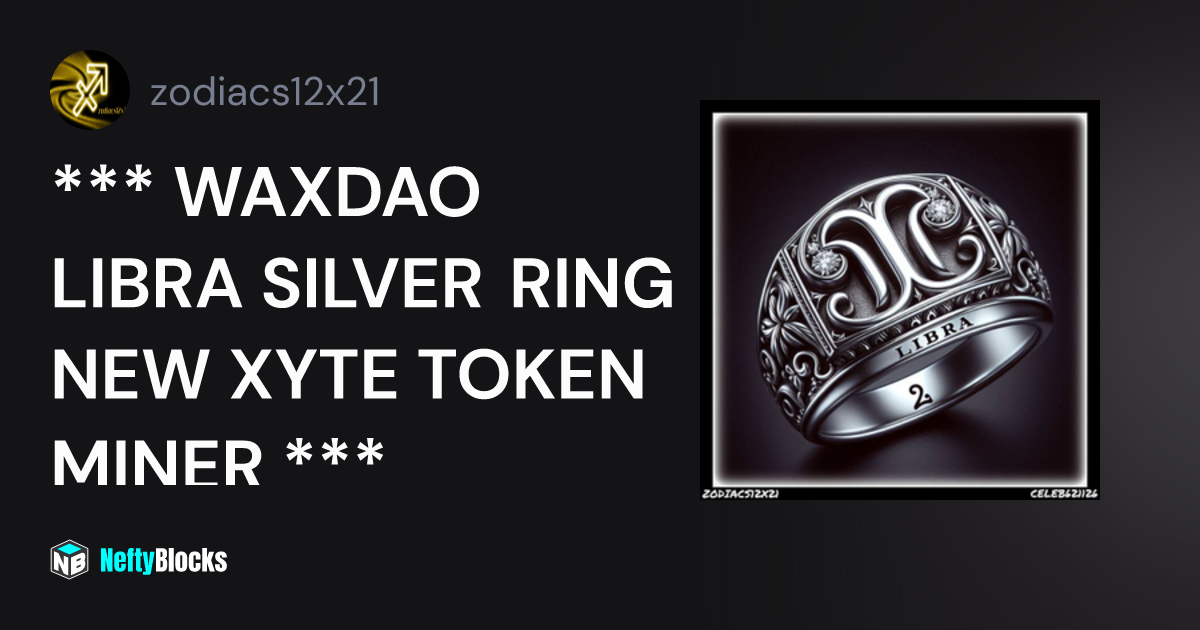 WAXDAO LIBRA SILVER RING NEW XYTE TOKEN MINER *** - zodiacs12x21 on NeftyBlocks | The #1 Trade ...