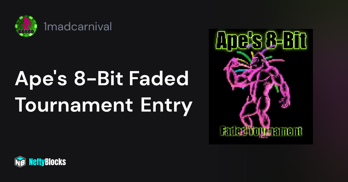 Ape's 8-Bit Faded Tournament Entry - 1madcarnival on NeftyBlocks | The #1 Trade to Earn NFT ...
