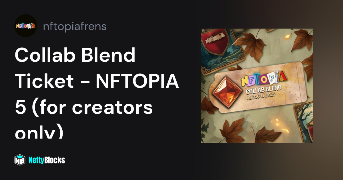 Collab Blend Ticket - NFTOPIA 5 (for creators only) - nftopiafrens on NeftyBlocks | The #1 Trade ...