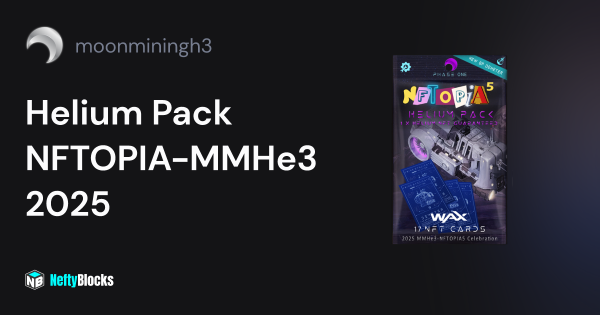 Helium Pack NFTOPIA-MMHe3 2025 - moonminingh3 on NeftyBlocks | The #1 ...