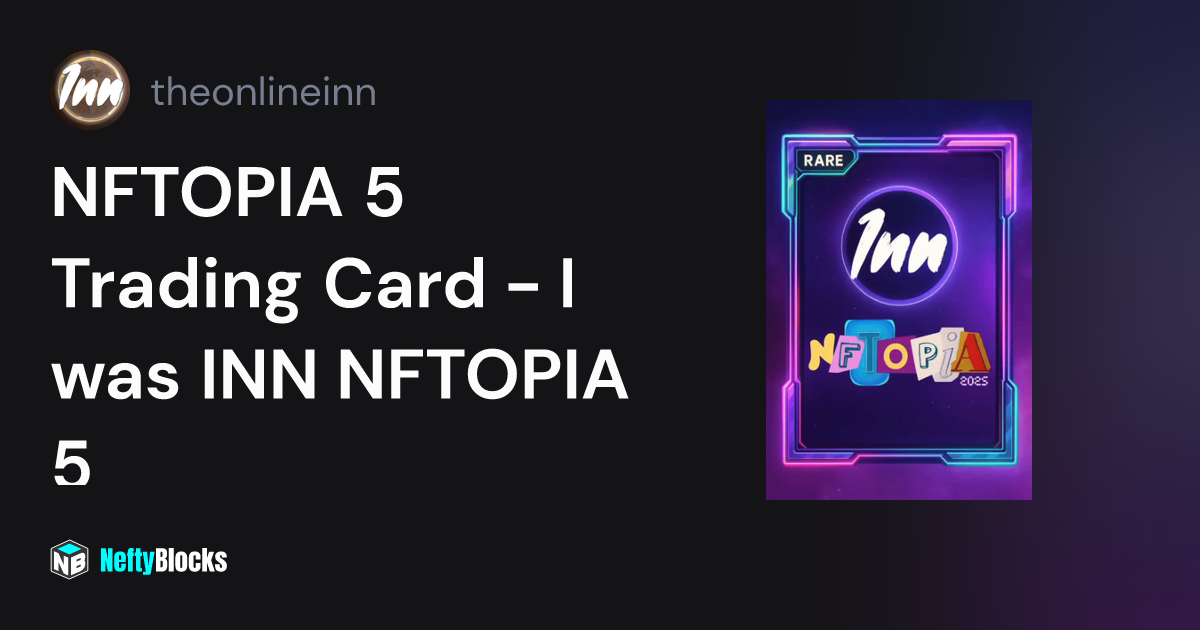 NFTOPIA 5 Trading Card - I was INN NFTOPIA 5 - theonlineinn on NeftyBlocks | The #1 Trade to ...