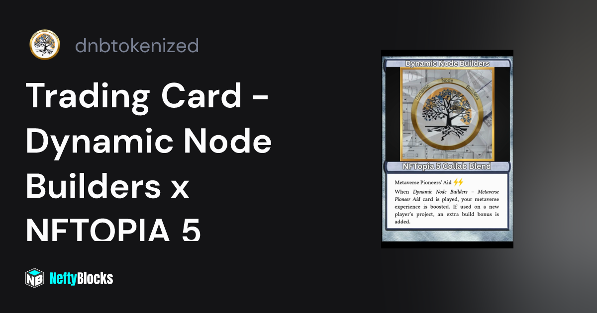 Trading Card - Dynamic Node Builders x NFTOPIA 5 - dnbtokenized on NeftyBlocks | The #1 Trade to ...