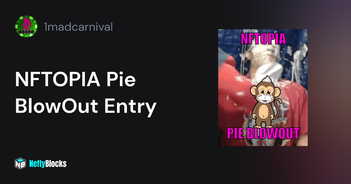 NFTOPIA Pie BlowOut Entry - 1madcarnival on NeftyBlocks | The #1 Trade to Earn NFT Marketplace ...