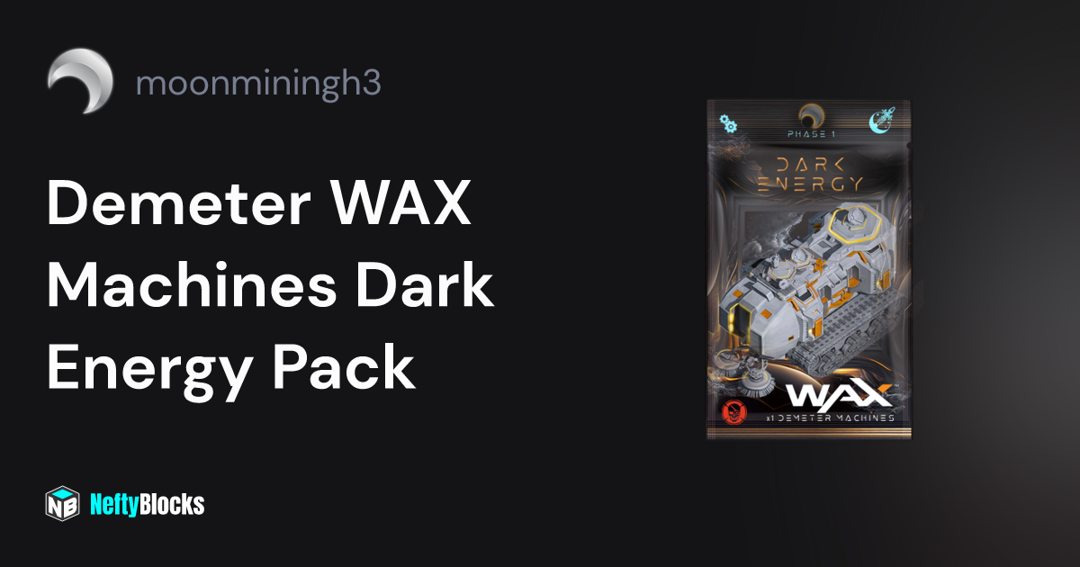 Demeter WAX Machines Dark Energy Pack - moonminingh3 on NeftyBlocks | The #1 Trade to Earn NFT ...