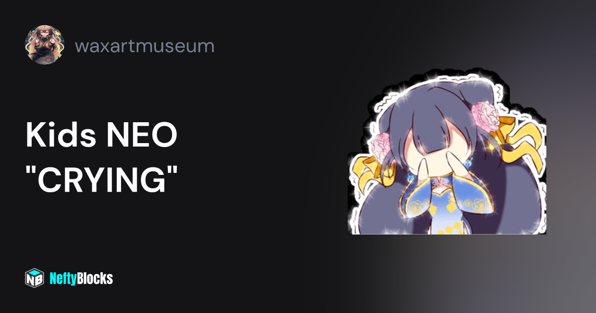 Kids NEO "CRYING" - waxartmuseum on NeftyBlocks | The #1 Trade to Earn ...
