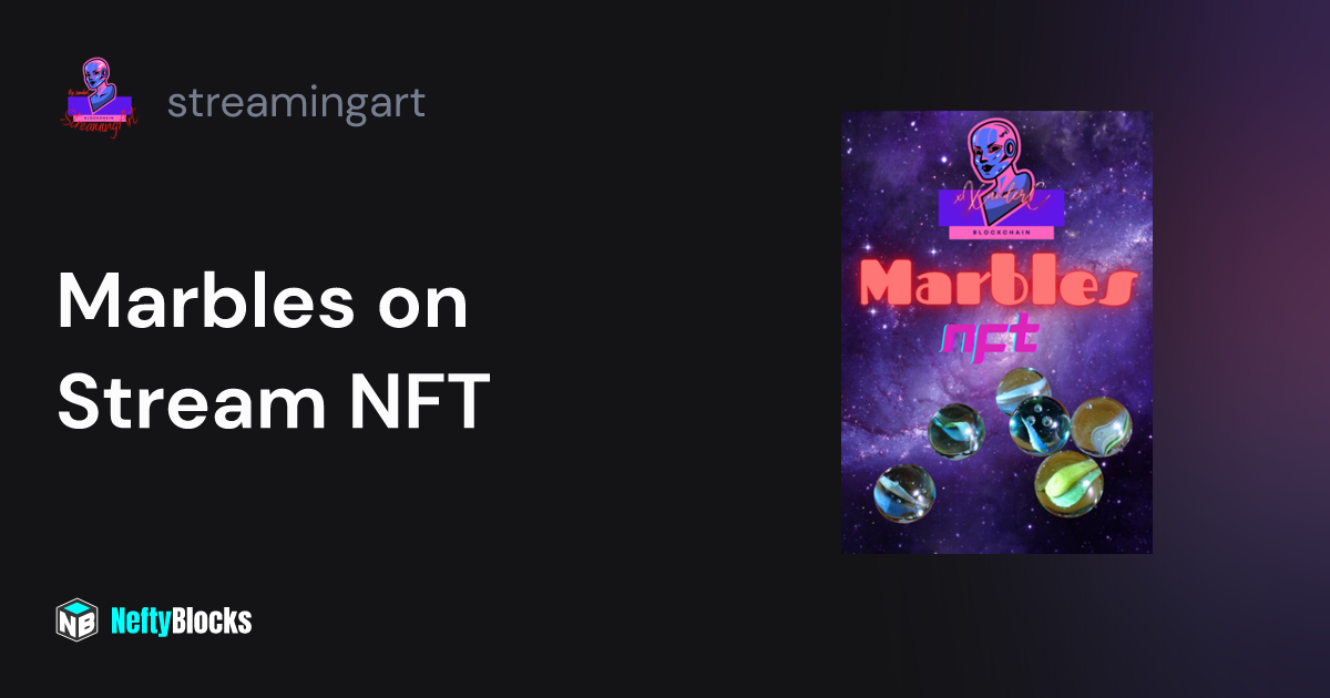 Marbles on Stream NFT - streamingart on NeftyBlocks | The #1 Trade to Earn NFT Marketplace on WAX