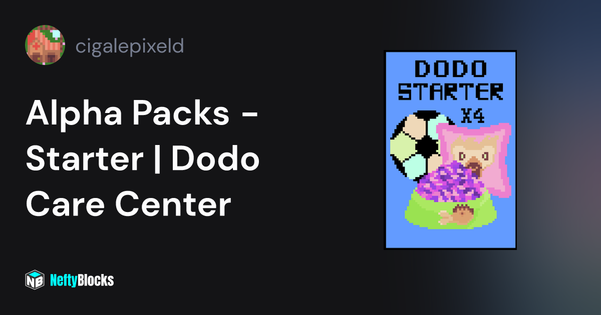 Alpha Packs - Starter | Dodo Care Center - cigalepixeld on NeftyBlocks | The #1 Trade to Earn ...